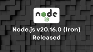 Node.js v20.16.0 (Iron) Released - Web and Mobile App Development
